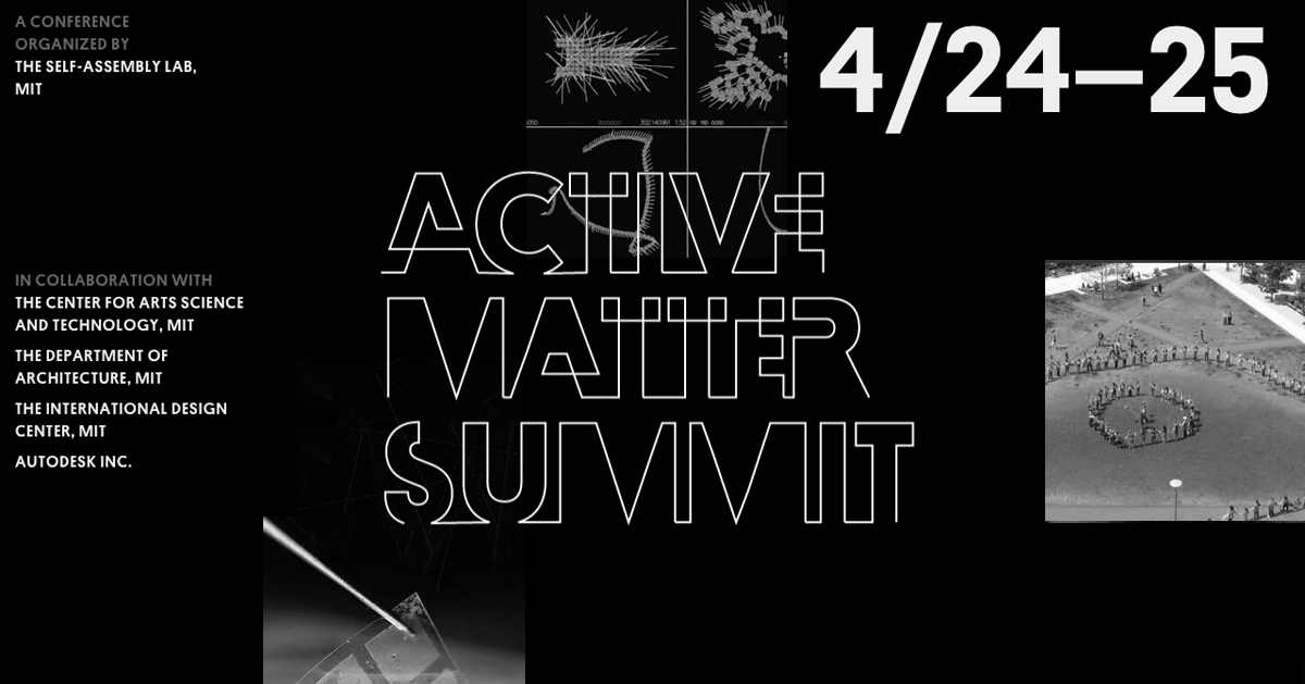 Active Matter Summit: A Conference Organized by the Self-Assembly Lab, MIT